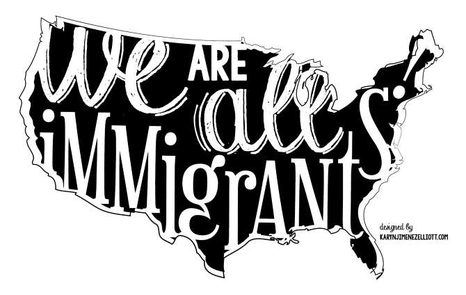 We Are All Immigrants Poster - karyn jimenez elliott
